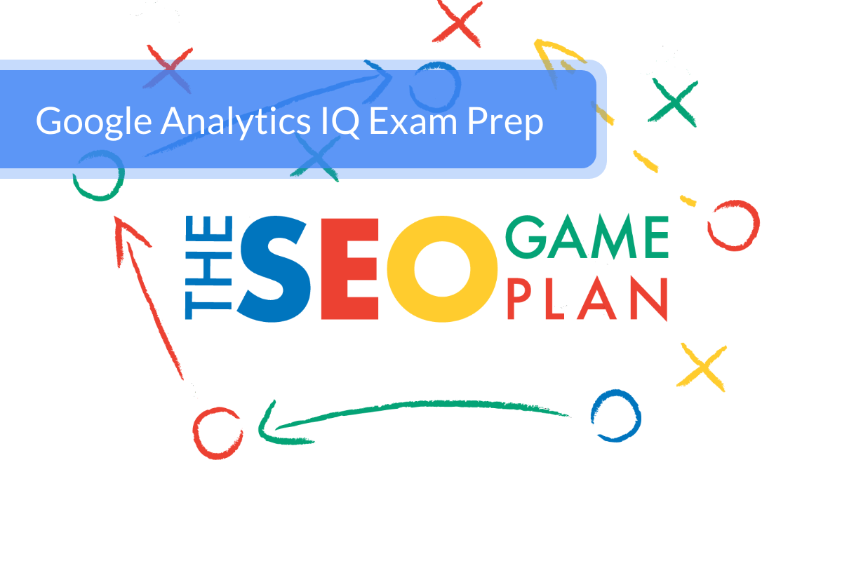 How to Prepare for the Google Analytics IQ Exam - Learn SEO with Curious Ants