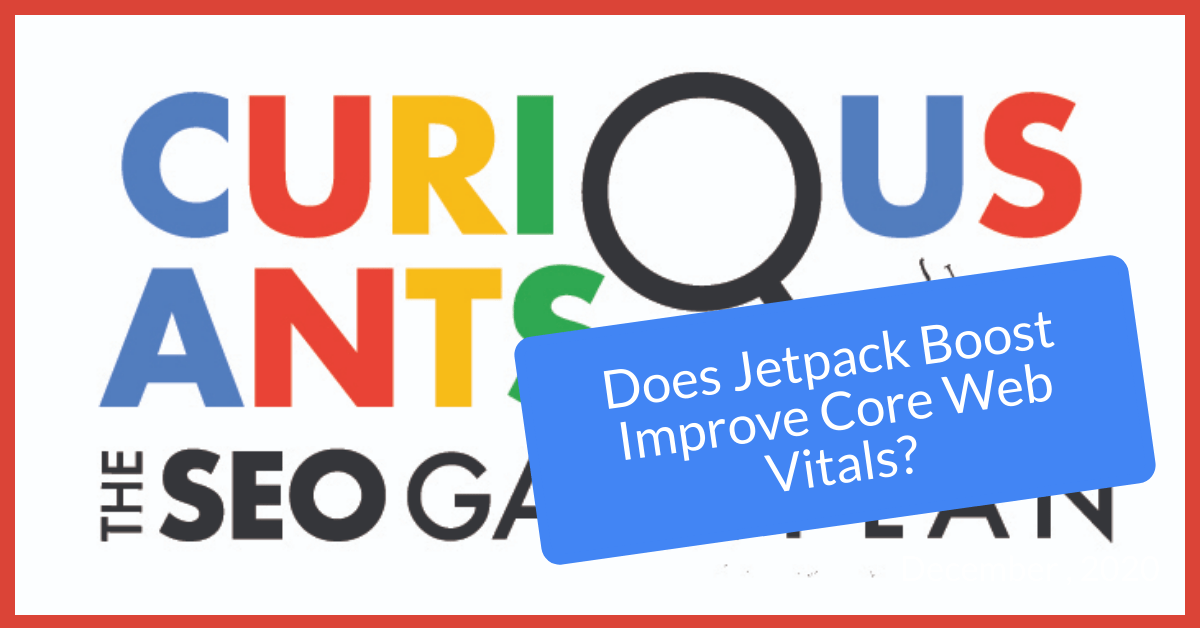Jetpack Boost- Does it work? - Learn SEO with Curious Ants